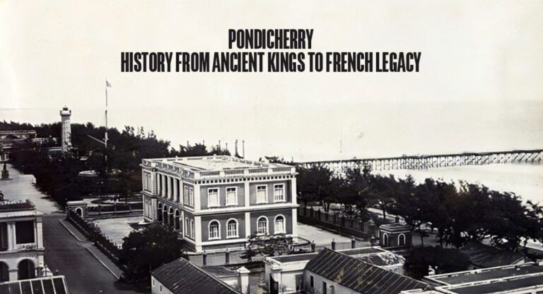 Pondicherry History From Ancient Kings to French Legacy