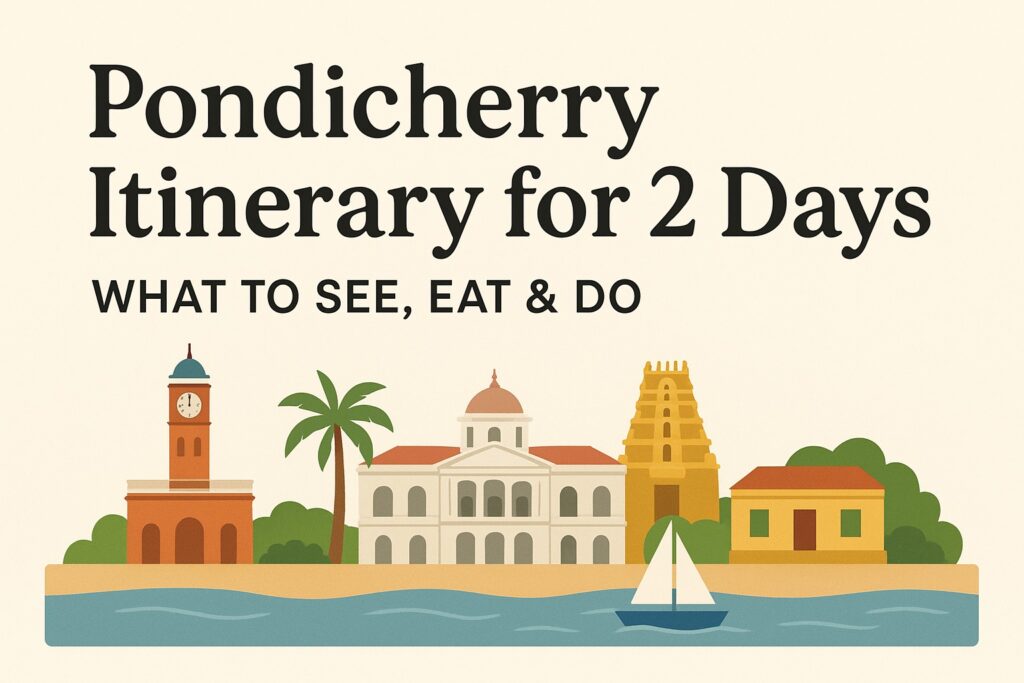 Pondicherry Itinerary for 2 Days: What to See, Eat & Do